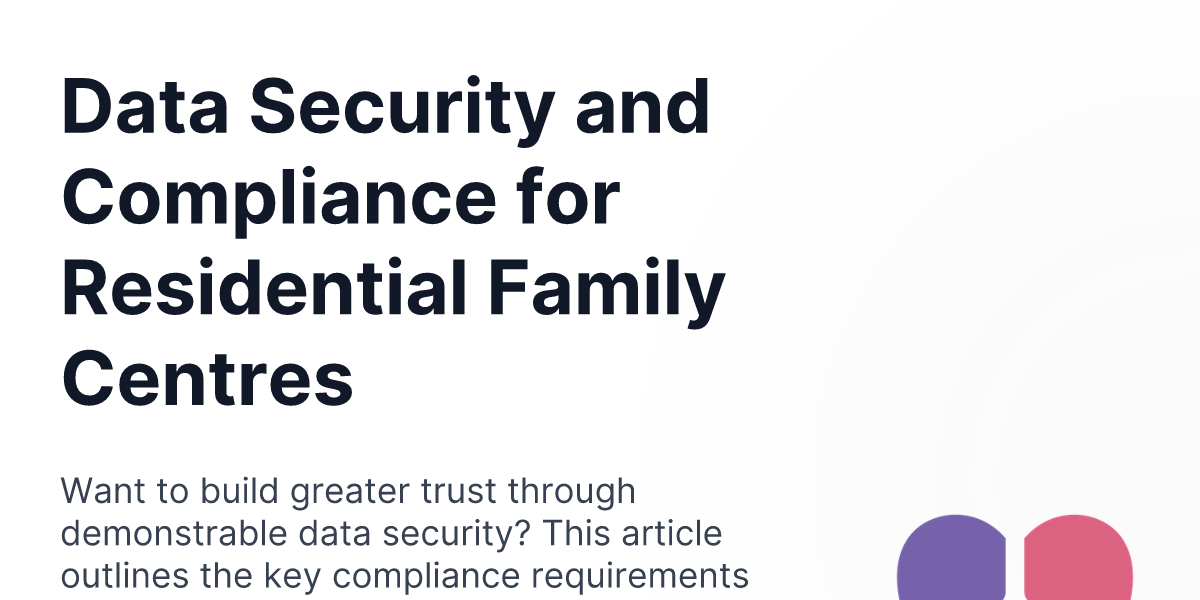 Data Security and Compliance for Residential Family Centres | FamilyAxis