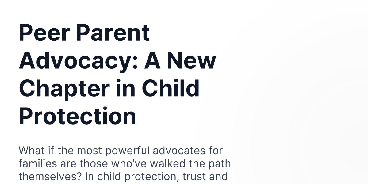 Peer Parent Advocacy: A New Chapter in Child Protection | FamilyAxis